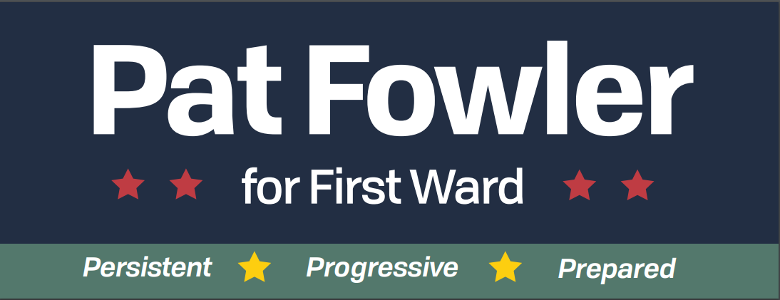 Pat Fowler 4 First Ward | Pat Fowler 4 First Ward (Powered by Donorbox)