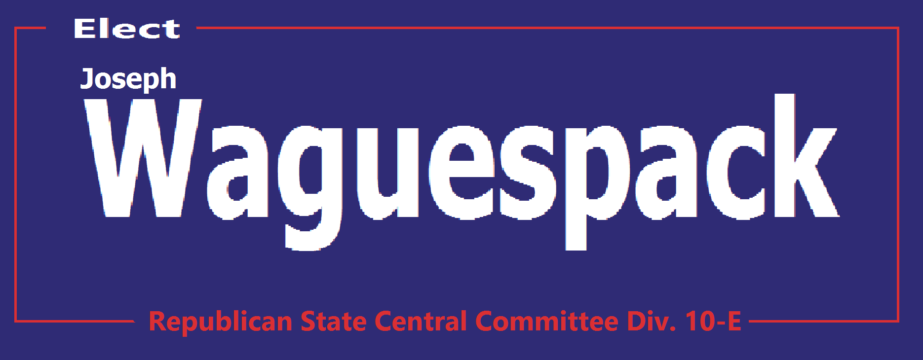 Campaign to Elect Joseph Waguespack to the Republican State Central ...