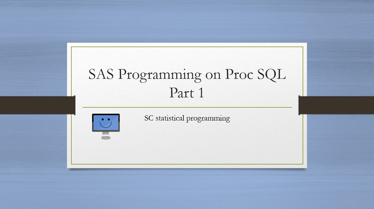Sas Programming On Proc Sql Part 1 Sc Statistical Programming 5904