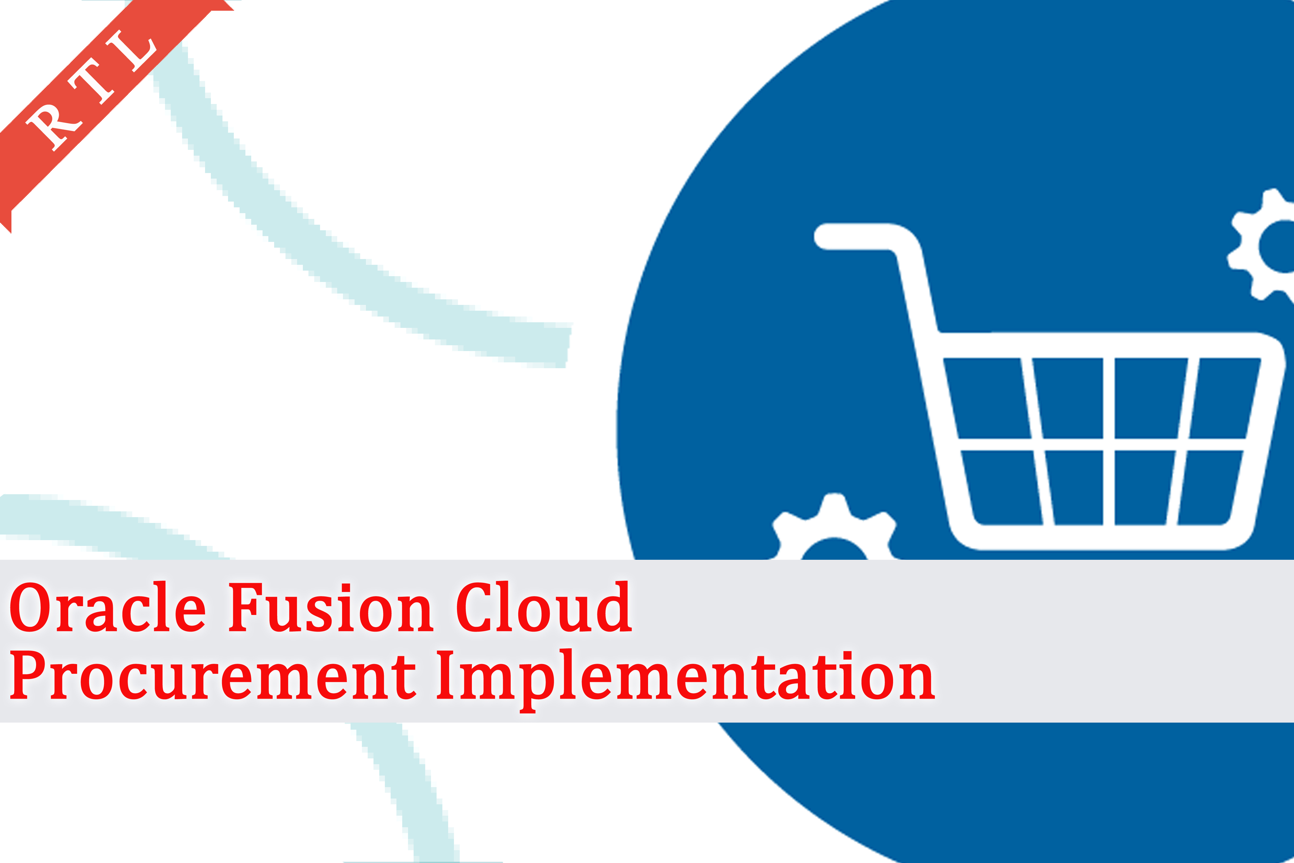 Oracle Fusion Cloud Procurement Implementation | RTL Online Courses Oracle Fusion Cloud Procurement Implementation | RTL Online Courses