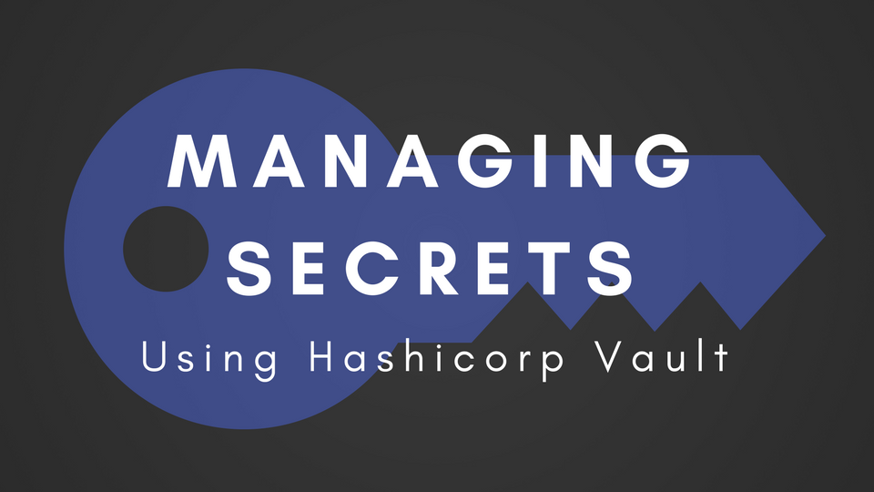Managing Secrets with Hashicorp Vault | Secret Things Managing Secrets with Hashicorp Vault | Secret Things