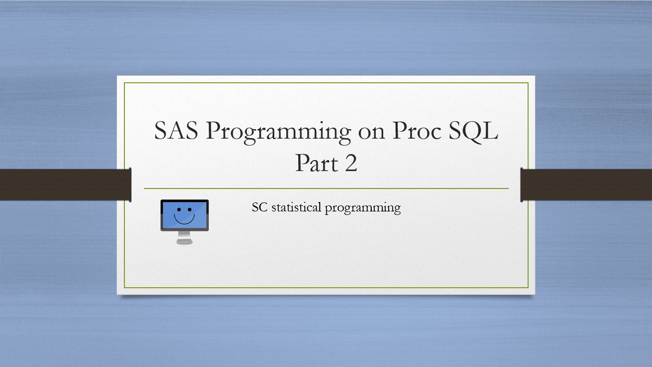 Sas Programming On Proc Sql Part 2 Sc Statistical Programming